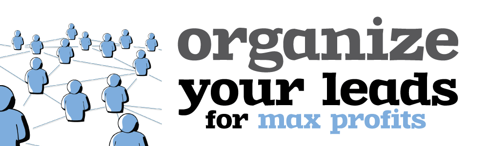 Organize Your Leads for Max Profits | Building a Better Business